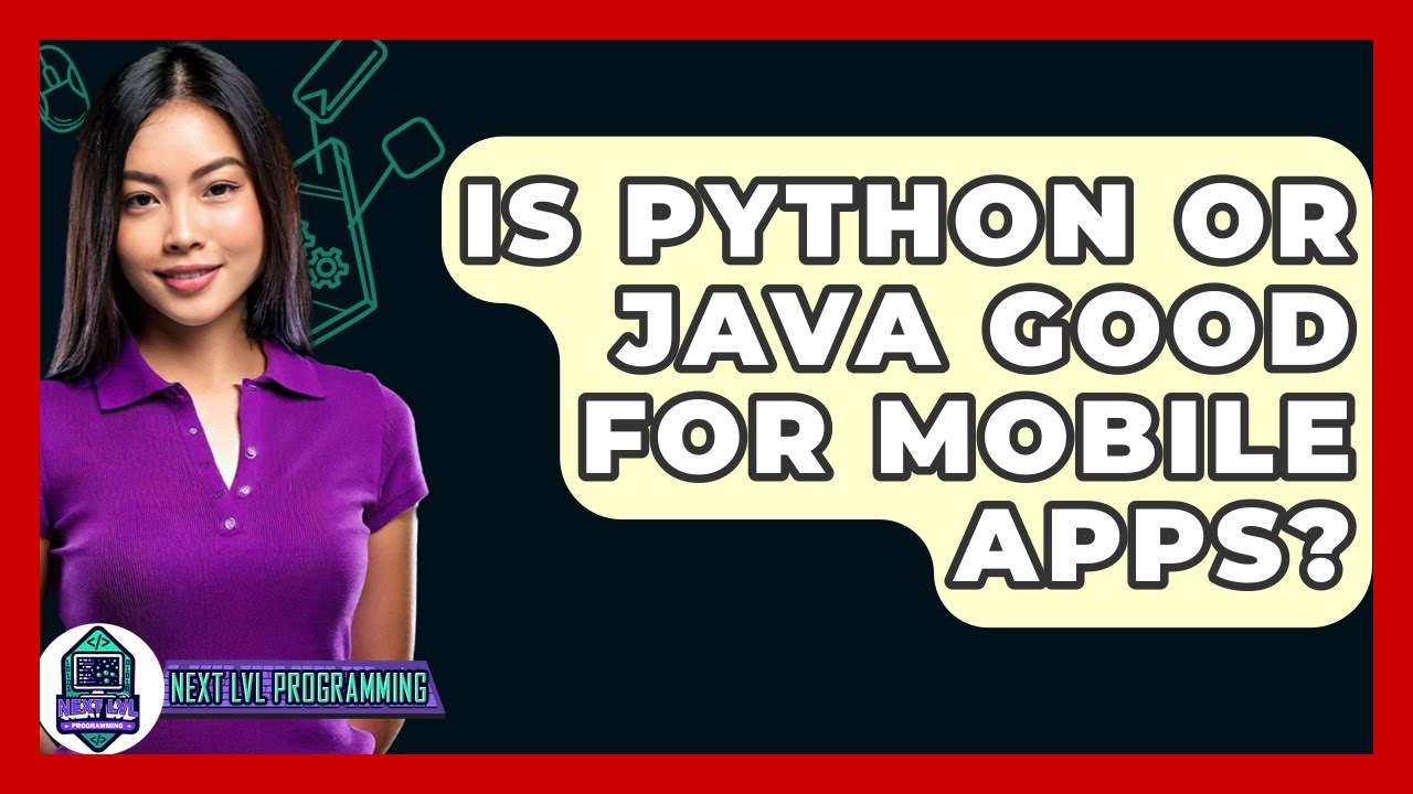 Is Python Or Java Good For Mobile Apps? - Next LVL Programming