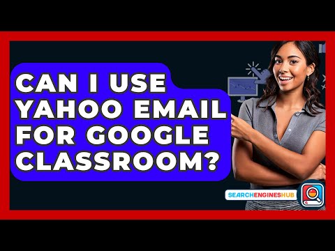 Can I Use Yahoo Email For Google Classroom? - SearchEnginesHub.com