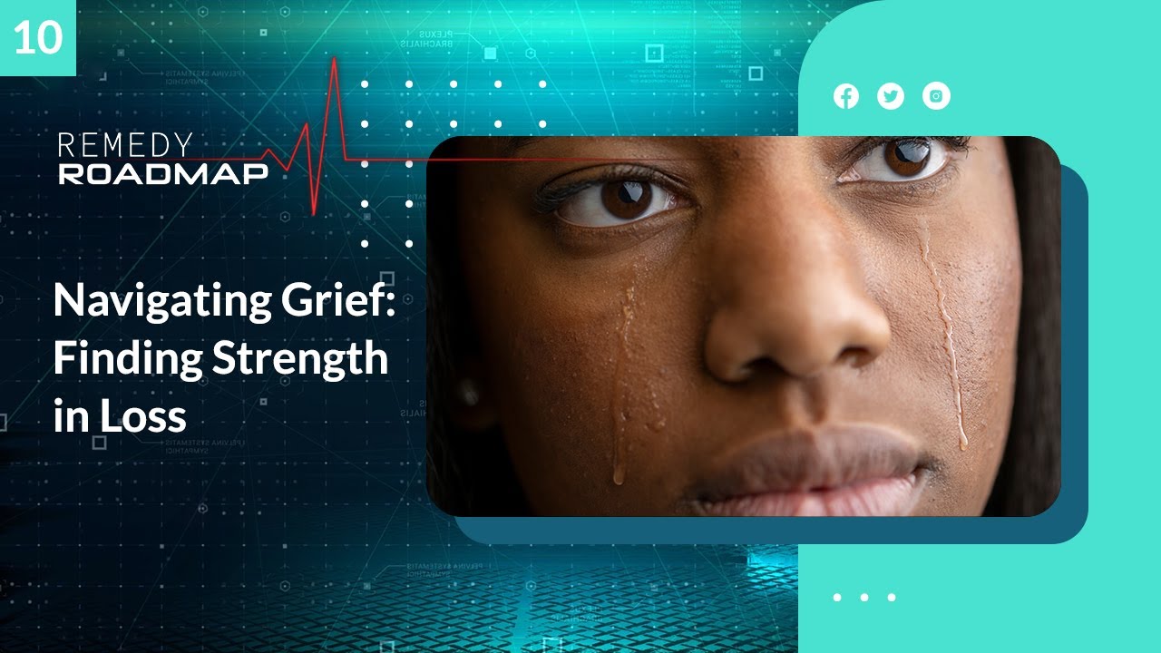 “Navigating Grief: Finding Strength in Loss” - Remedy Roadmap