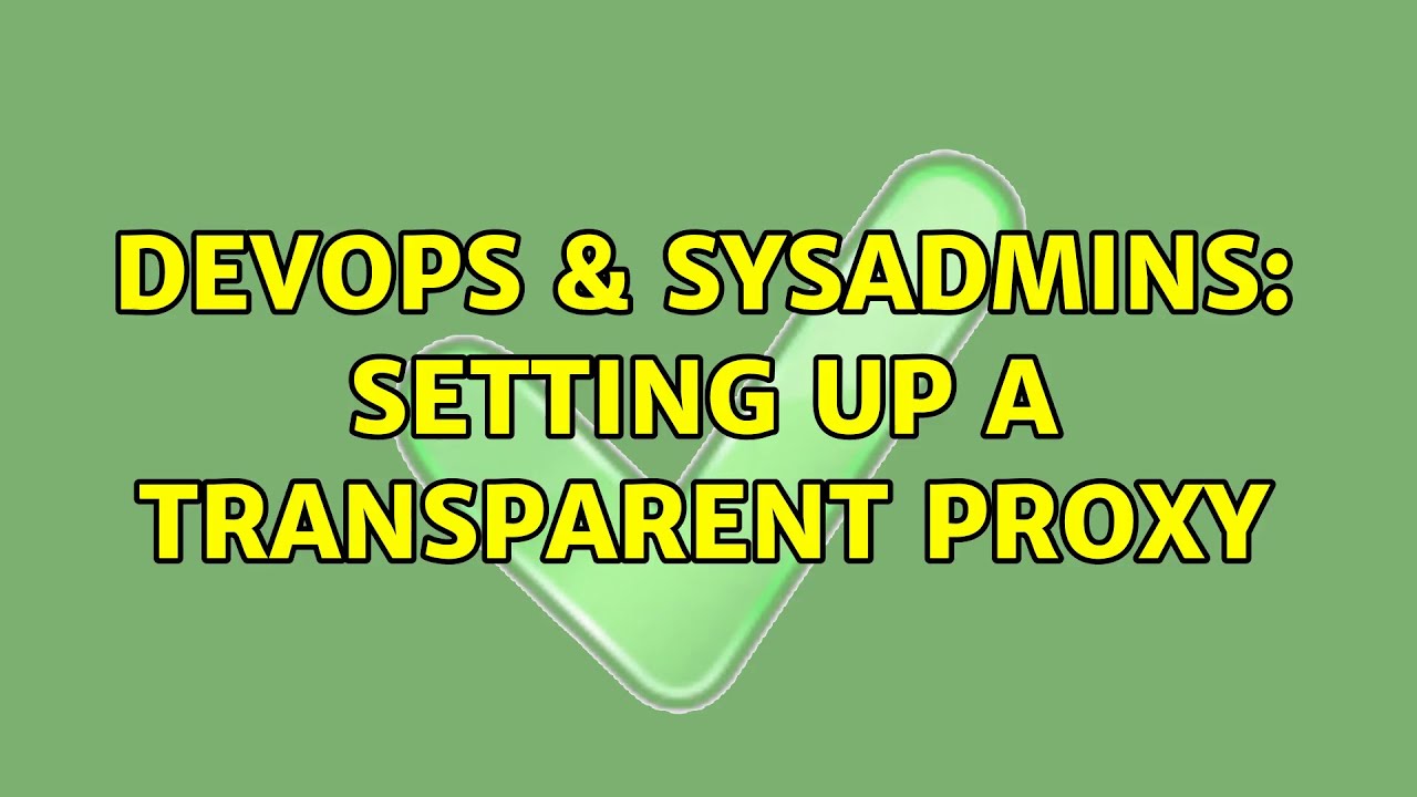 DevOps & SysAdmins: Setting up a transparent proxy (4 Solutions!!)