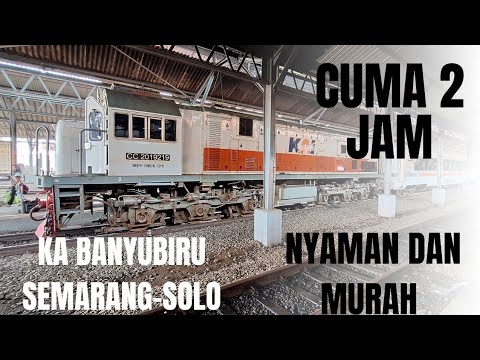 CUMA 2 JAM !!! KA BANYUBIRU SEMARANG- SOLO, MURAH, NYAMAN !!