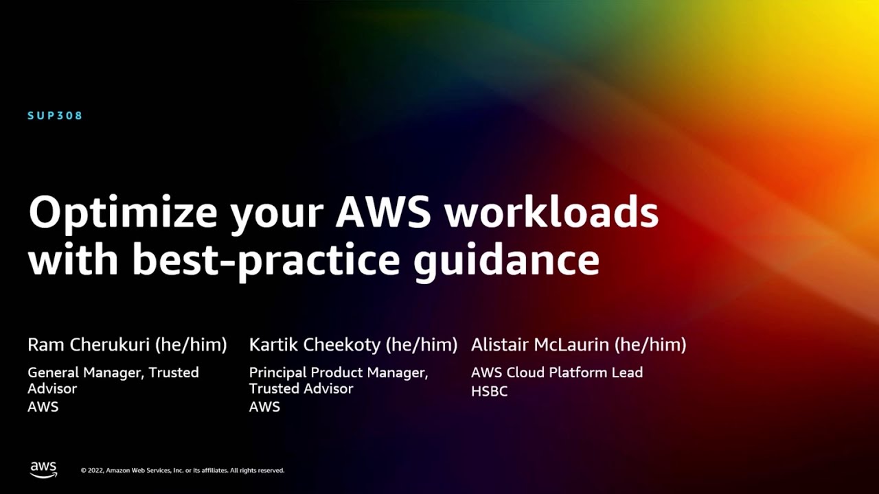 AWS re:Invent 2022 - Optimize your AWS workloads with best-practice guidance (SUP308)