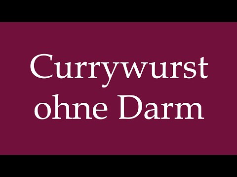 How to Pronounce ''Currywurst ohne Darm'' (Currywurst without intestines) in German