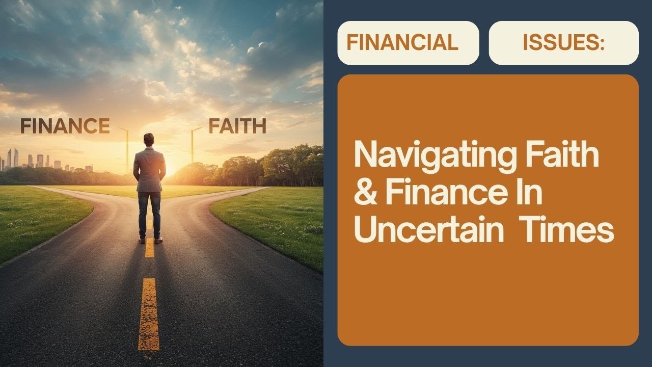 Navigating Faith and Finance in Uncertain Times                                     Financial Issues