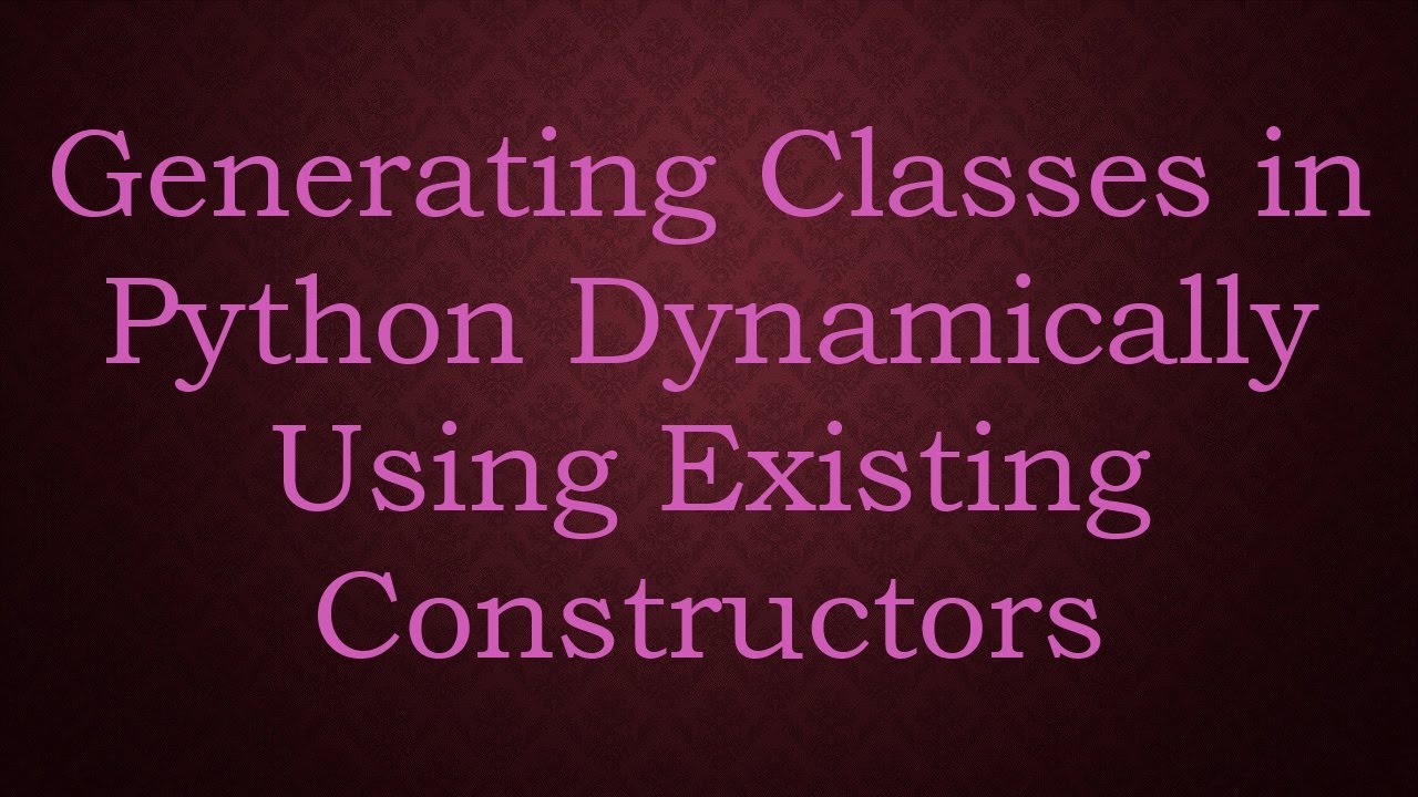 Generating Classes in Python Dynamically Using Existing Constructors