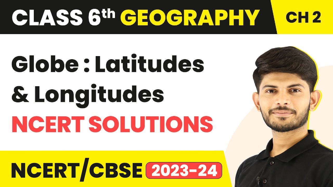 Globe: Latitudes and Longitudes - NCERT Solutions | Class 6 Geography