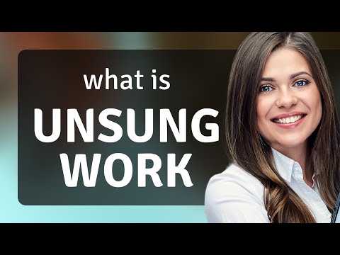 Understanding "Unsung Work": A Deep Dive into a Powerful Phrase