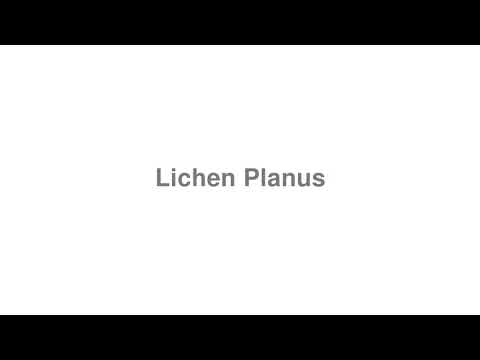 How to Pronounce "Lichen Planus"