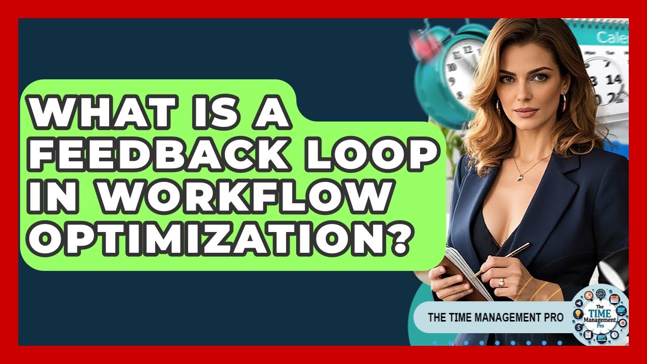 What Is A Feedback Loop In Workflow Optimization? - The Time Management Pro