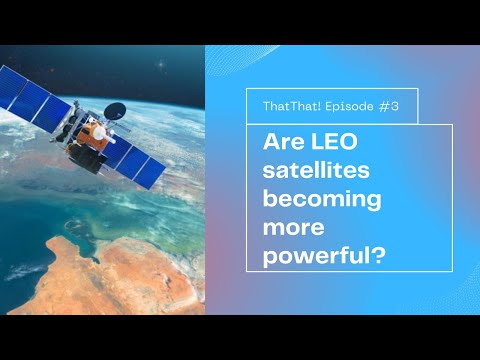Are LEO satellites becoming more powerful? | Tech That!