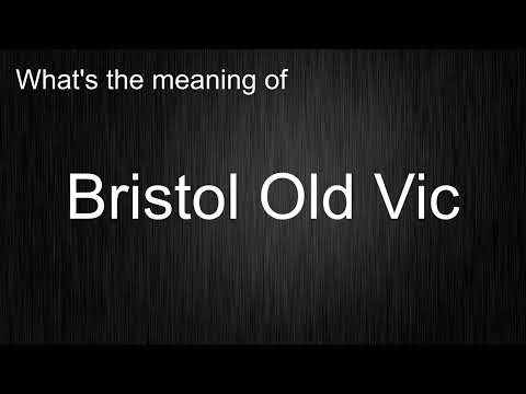 What's the meaning of "Bristol Old Vic", How to pronounce Bristol Old Vic?