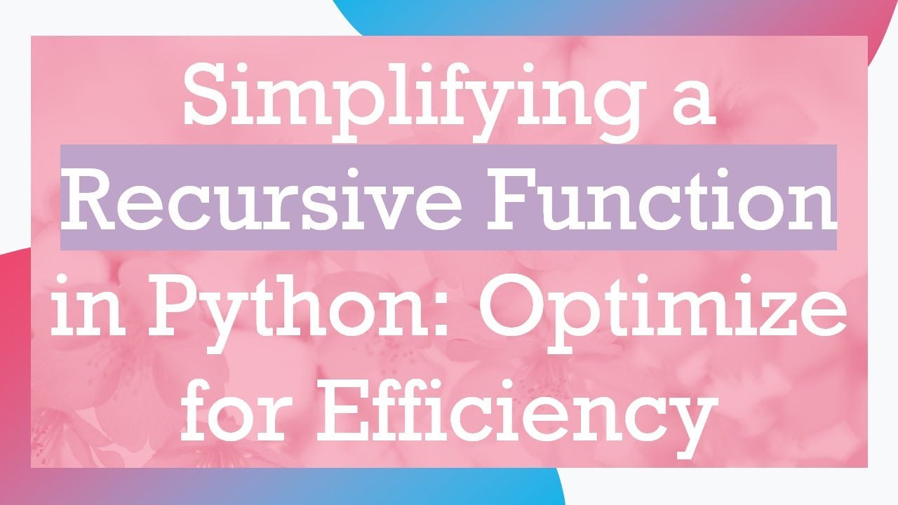 Simplifying a Recursive Function in Python: Optimize for Efficiency