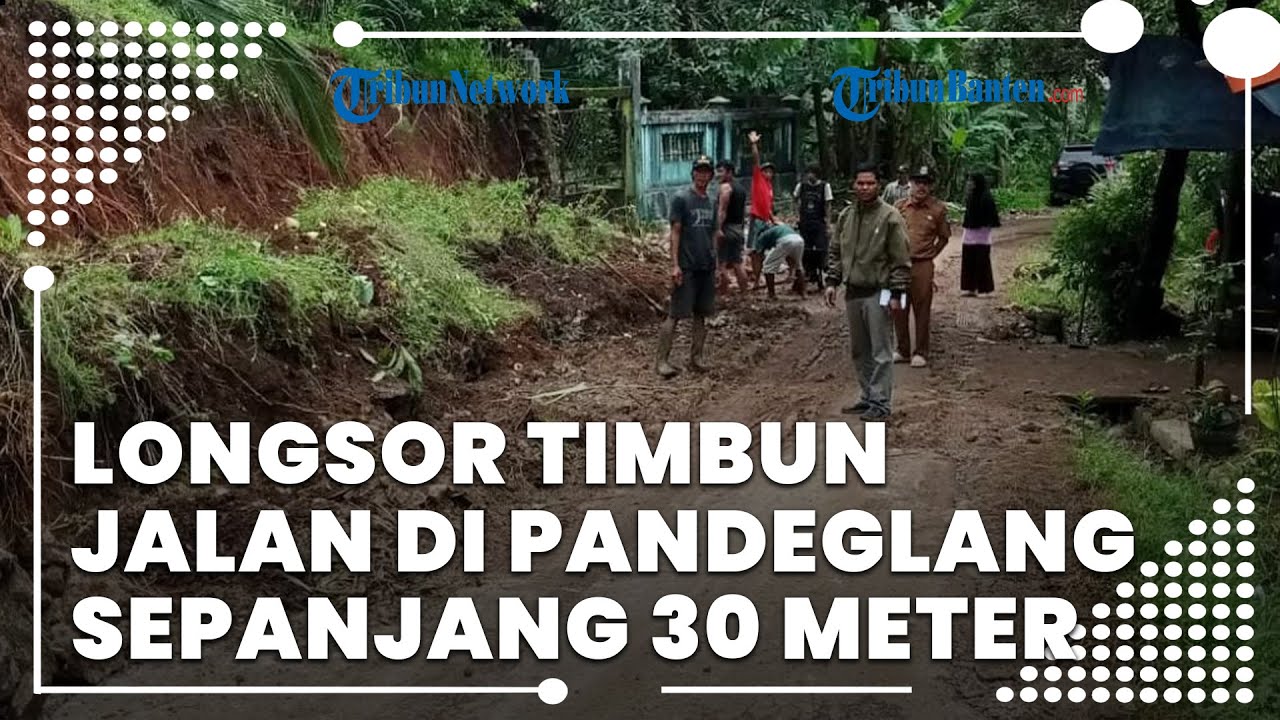 Diterjang Hujan Lebat, Jalan di Menes, Pandeglang Tertimbun Longsor Tebing Sepanjang 30 Meter ...