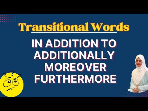 In addition to, Additionally, Moreover, Furthermore - Transitional Words