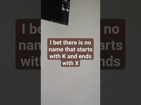 I bet there is no name that starts with K and ends with X
