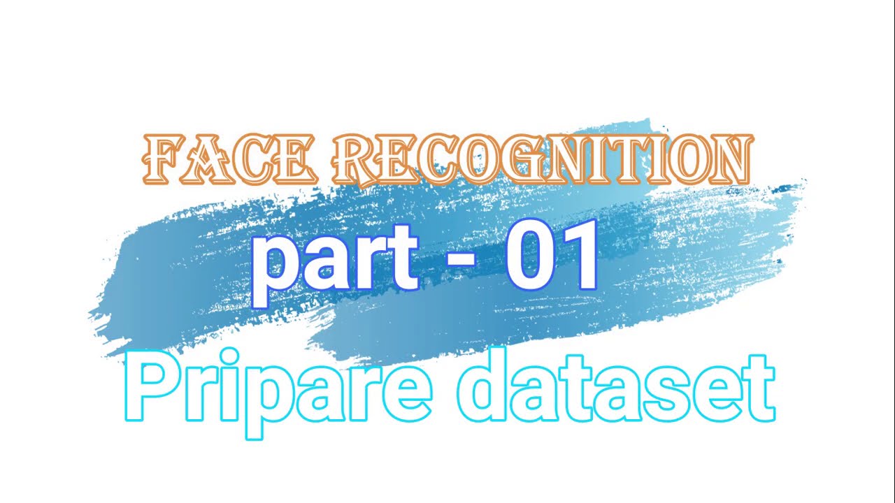 Face Recognition System || Dataset gathering || Part 01