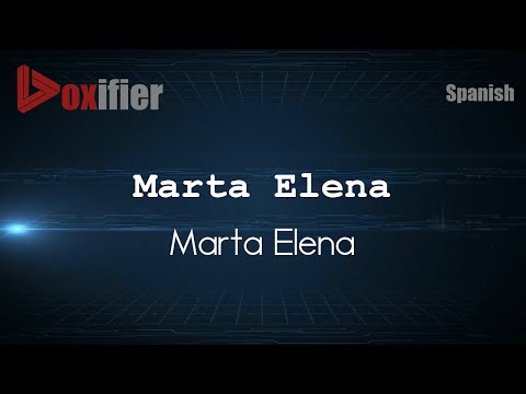 How to Pronounce Marta Elena (Marta Elena) in Spanish - Voxifier.com