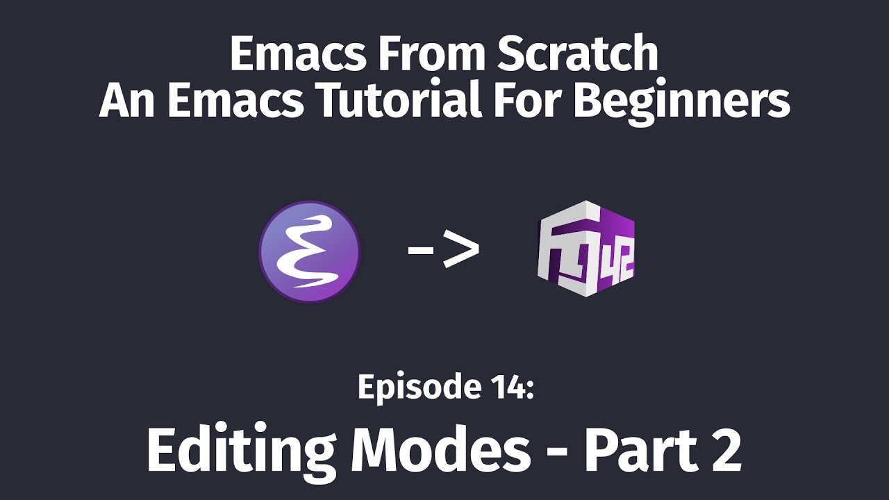 Emacs From Scratch, An Emacs tutorial for beginners – 14 Editing Modes, Part 2