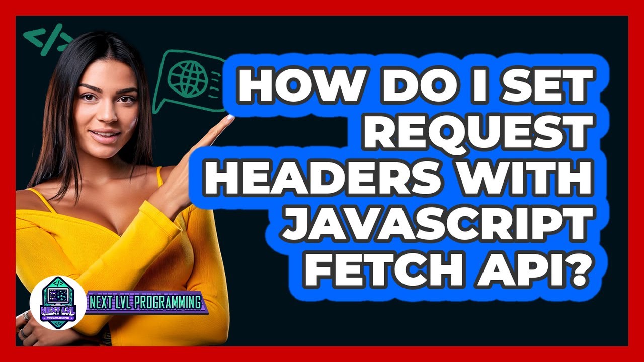 How Do I Set Request Headers With JavaScript Fetch API? - Next LVL Programming