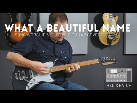 What A Beautiful Name - Hillsong Worship - Electric guitar cover & Line 6 Helix Patch (update)