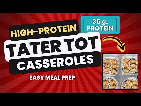 High-Protein Tater Tot Casseroles | Protein Lunch MEAL PREP