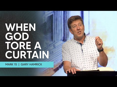 When God Tore a Curtain | Mark 15 | Gary Hamrick