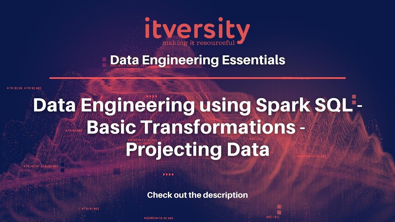Data Engineering using Spark SQL - Basic Transformations - Projecting Data