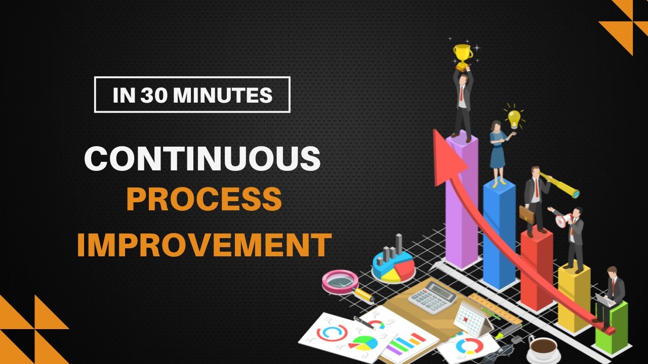 Continuous Process Improvement In 30 Minutes