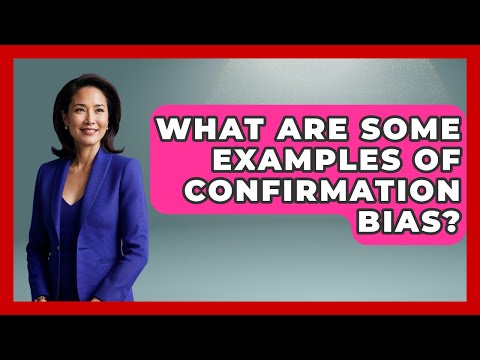 What Are Some Examples Of Confirmation Bias? - The Personal Growth Path