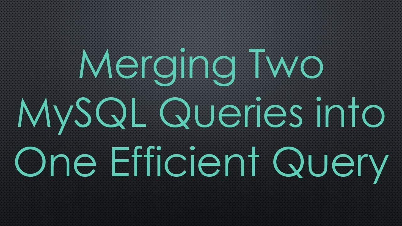 Merging Two MySQL Queries into One Efficient Query