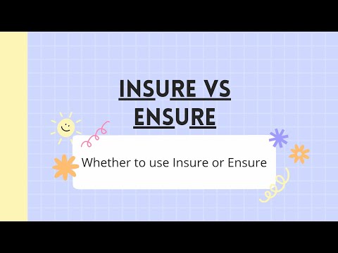 Insure Vs Ensure (Whether to use Insure or Ensure)