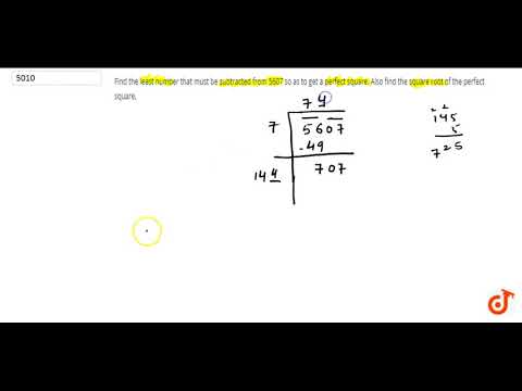 Find the least number that must be subtracted from 5607 so as to get a perfect square. Also find...