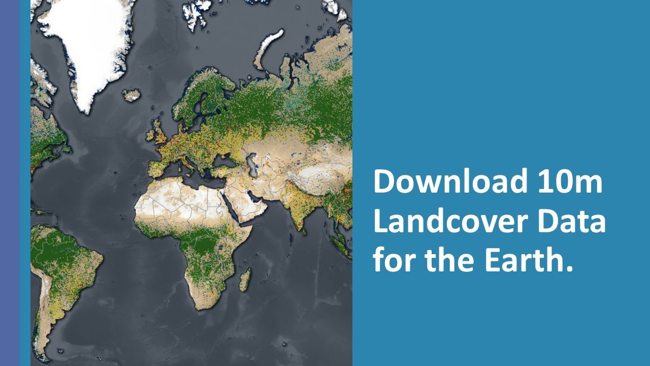 How to Download 10m Resolution Land Use Landcover data for the Earth from ESRI?