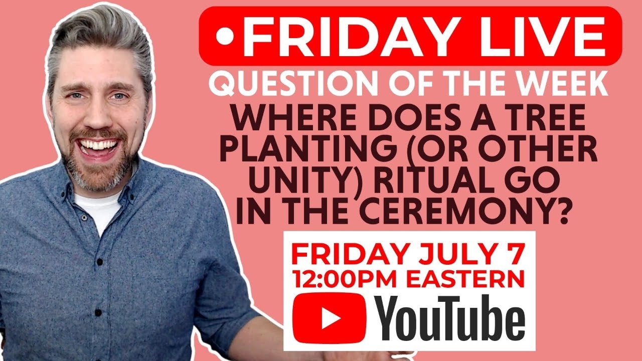Friday Live: Where Does a Tree Planting (Or Other Unity) Ritual Go In The Wedding Ceremony?