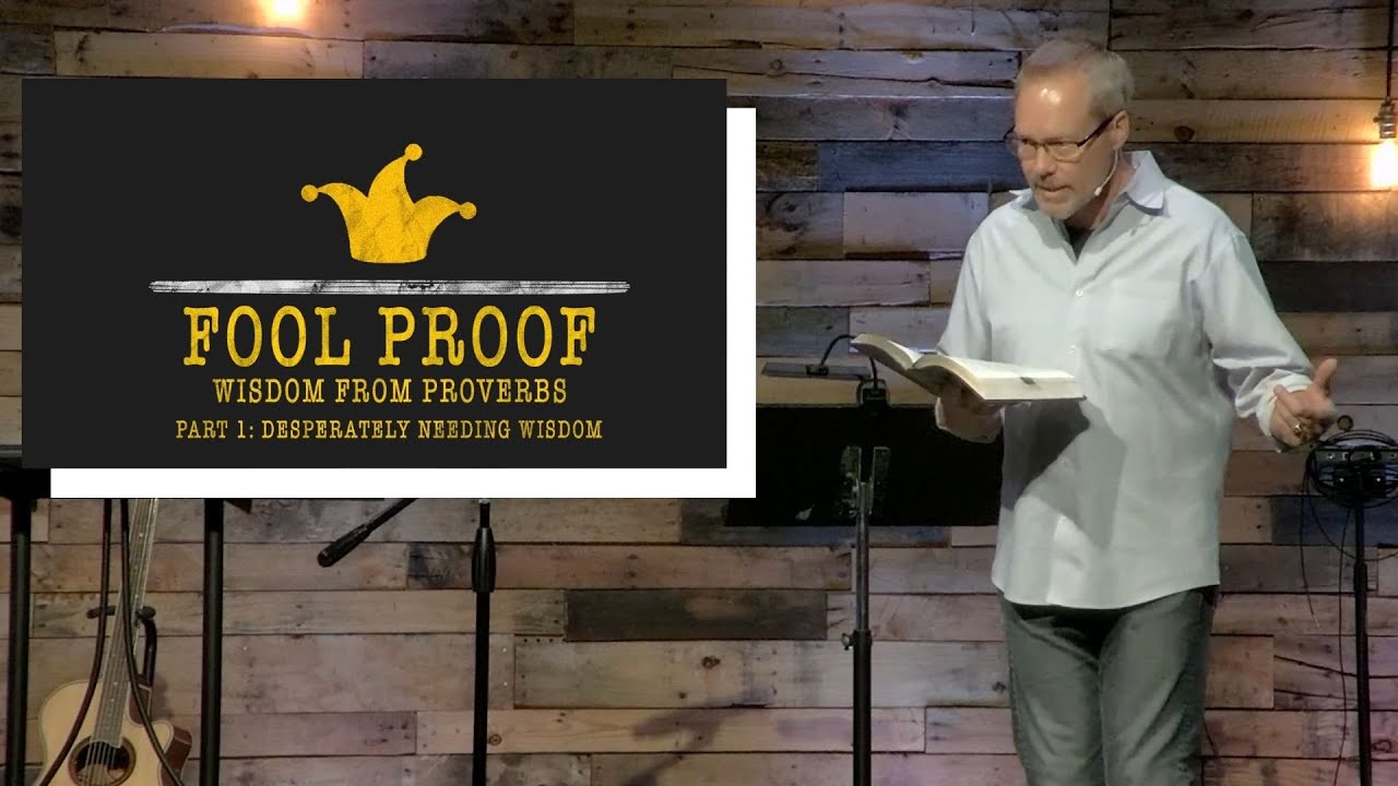 Fool Proof: Wisdom from Proverbs Part 1 - Desperately Needing Wisdom ...