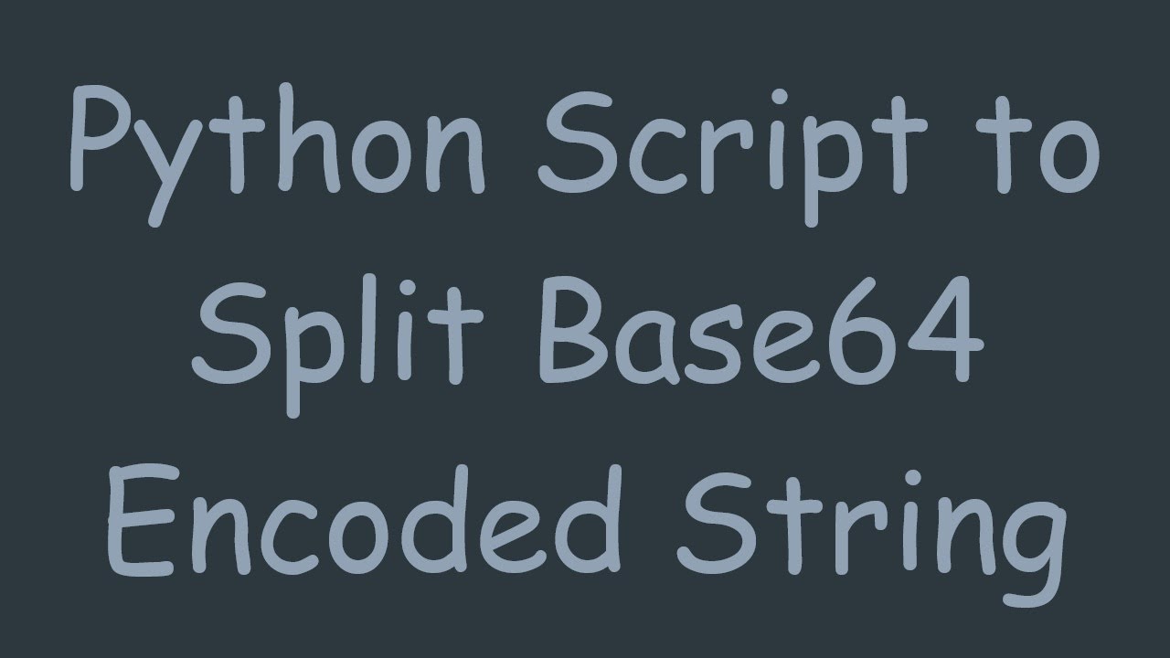 Python Script to Split Base64 Encoded String