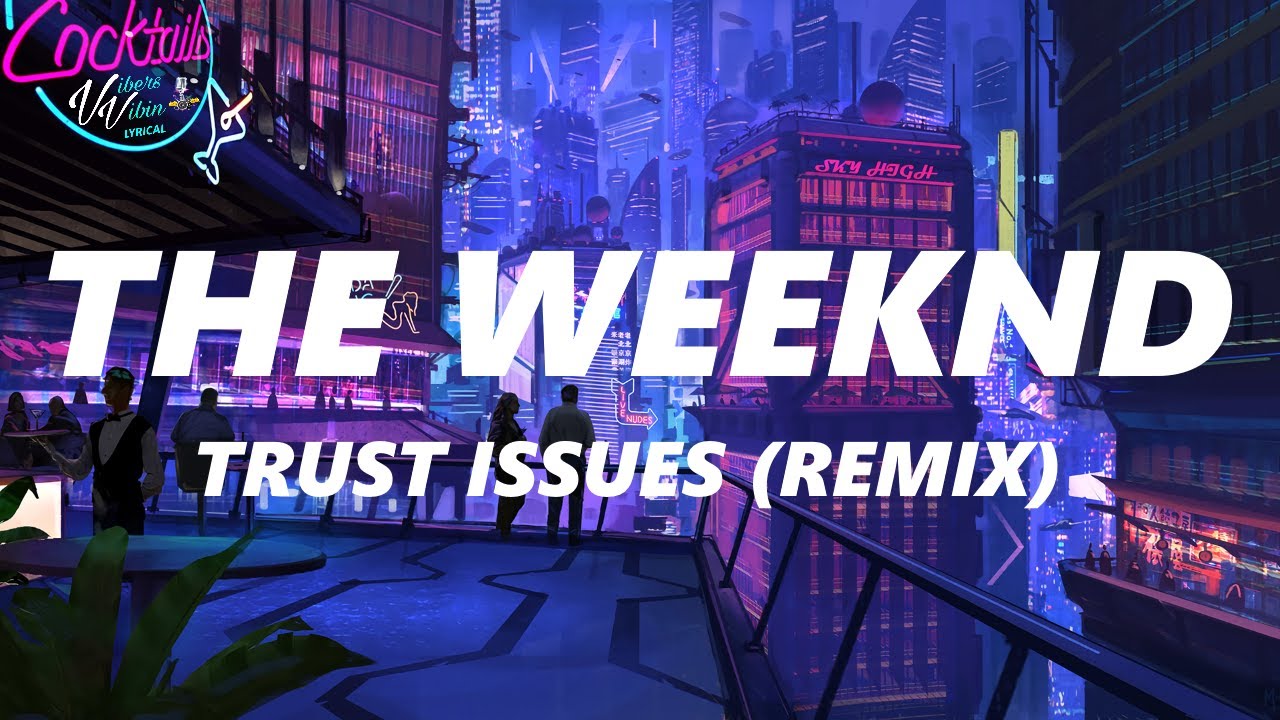 The Weeknd - Trust Issues (Remix Lyrics)