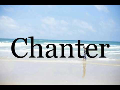 How To Pronounce Chanter🌈🌈🌈🌈🌈🌈Pronunciation Of Chanter