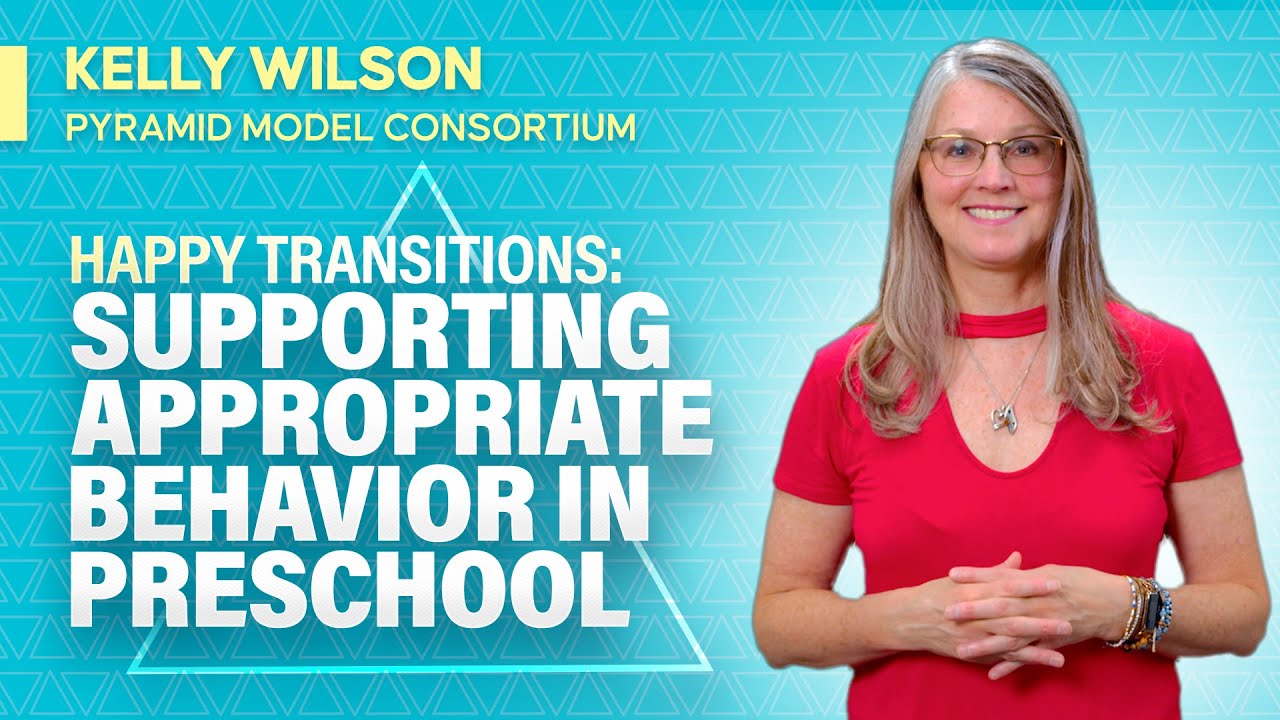 Kelly Wilson - Happy Transitions Supporting Appropriate Behavior in Preschool