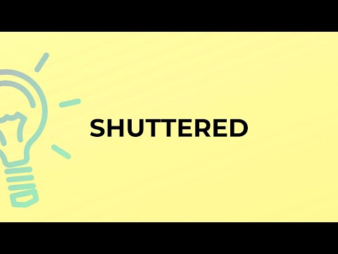 What is the meaning of the word SHUTTERED?