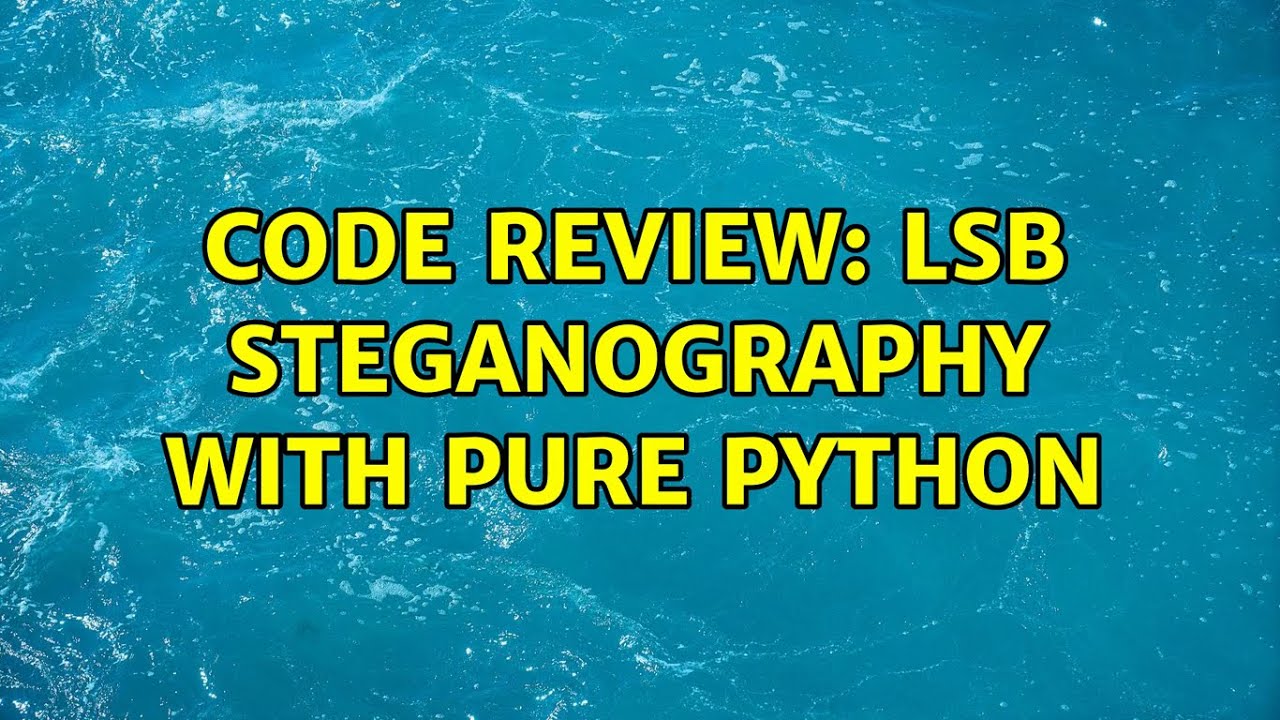 Code Review: LSB steganography with pure Python