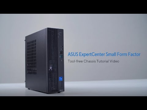 ASUS ExpertCenter Small Form Factor Tool-free Chassis Tutorial Video | 2024