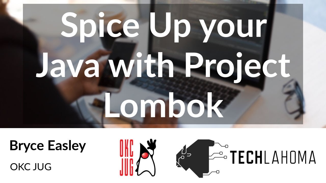 Spice Up your Java with Project Lombok - Bryce Easley: OKC JUG