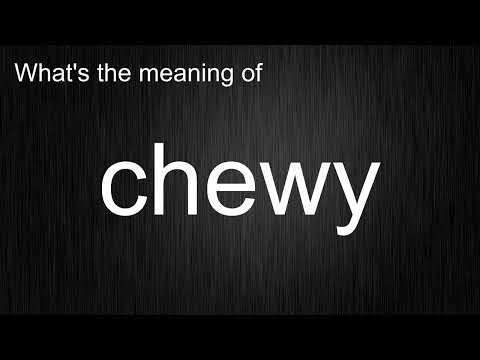 What's the meaning of "chewy", How to pronounce chewy?