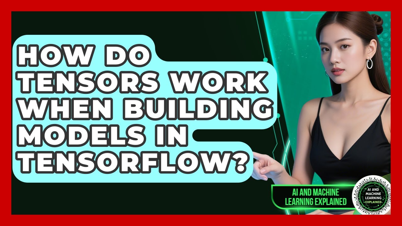 How Do Tensors Work When Building Models In TensorFlow? - AI and Machine Learning Explained