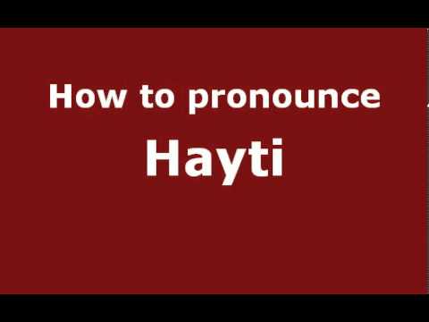 How to Pronounce Hayti - PronounceNames.com
