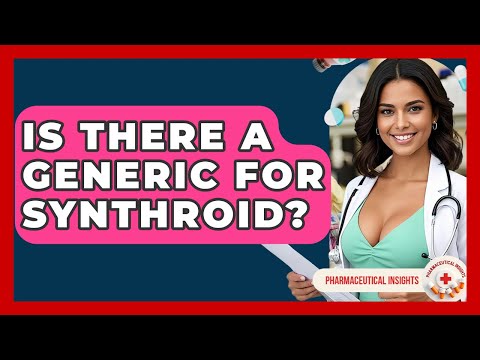Is There A Generic For Synthroid? - Pharmaceutical Insights