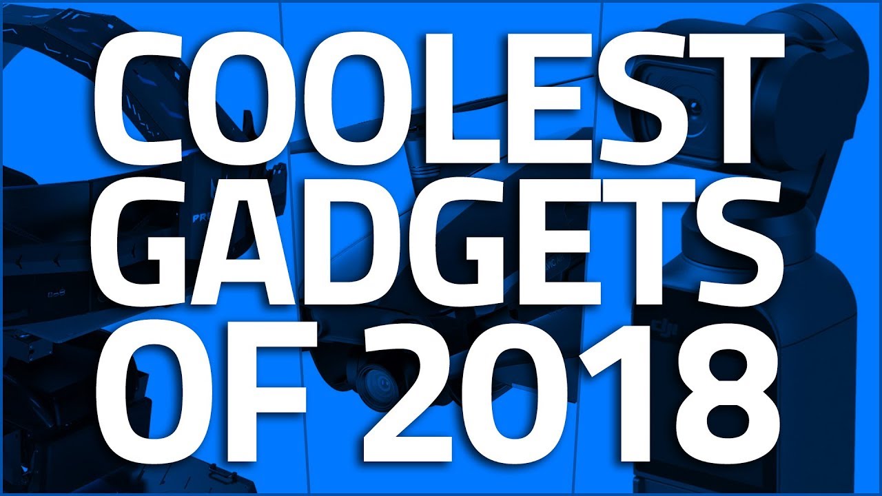 The Coolest Gadgets of 2018