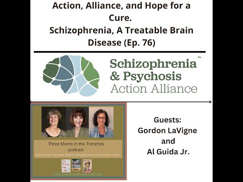 Action, Alliance, and Hope for a Cure. Schizophrenia, A Treatable Brain Disease (Ep. 76)