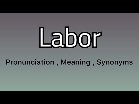 Labor meaning - Labor pronunciation - Labor example - Labor synonyms